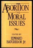 Abortion: The Moral Issues by Edward Batchelor | Goodreads