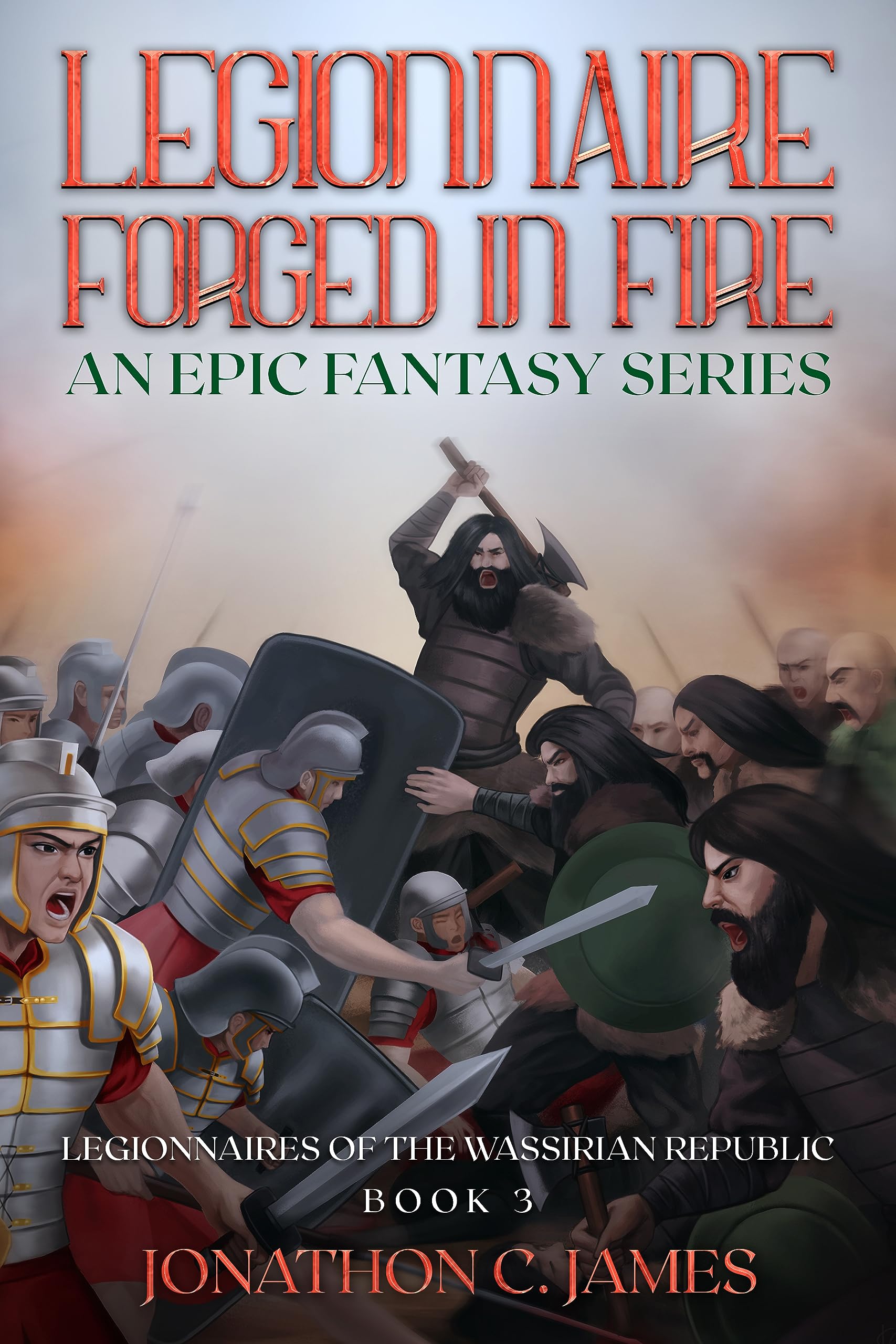 Legionnaire, Forged in Fire: An Epic Fantasy Series by Jonathon C ...