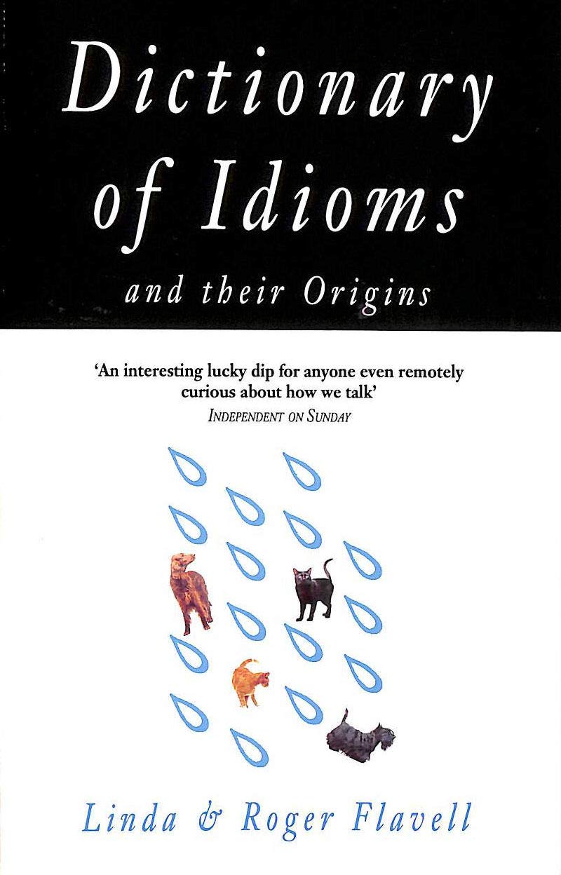 Dictionary of Idioms and Their Origins by Linda Flavell | Goodreads