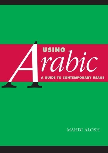 Using Arabic: A Guide to Contemporary Usage by Mahdi Alosh by Mahdi ...