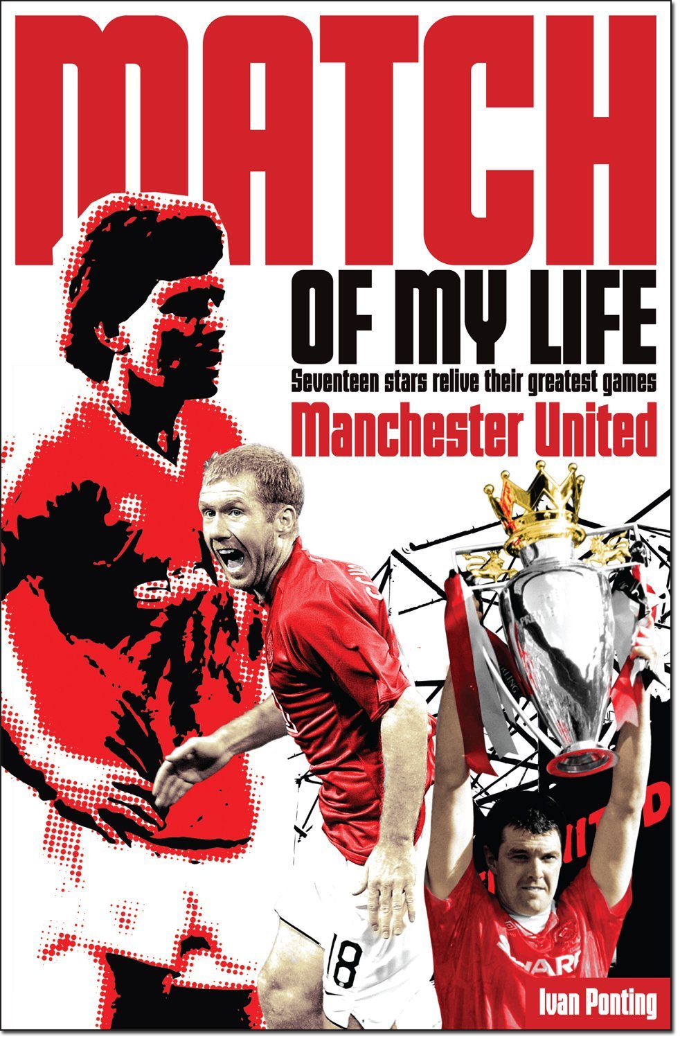 Manchester United Match of My Life: Seventeen Stars Relive Their ...