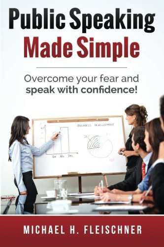 Public Speaking Made Simple: Overcome your fear and speak with ...