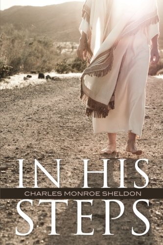 In His Steps by Charles Monroe Sheldon by Charles Monroe Sheldon ...