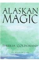 Alaskan Magic by Theresa Goldstrand | Goodreads