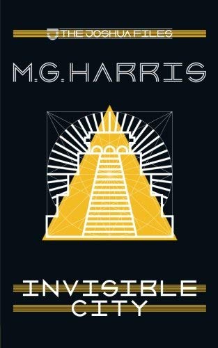 The Joshua Files 1: Invisible City by M G Harris by M.G. Harris | Goodreads
