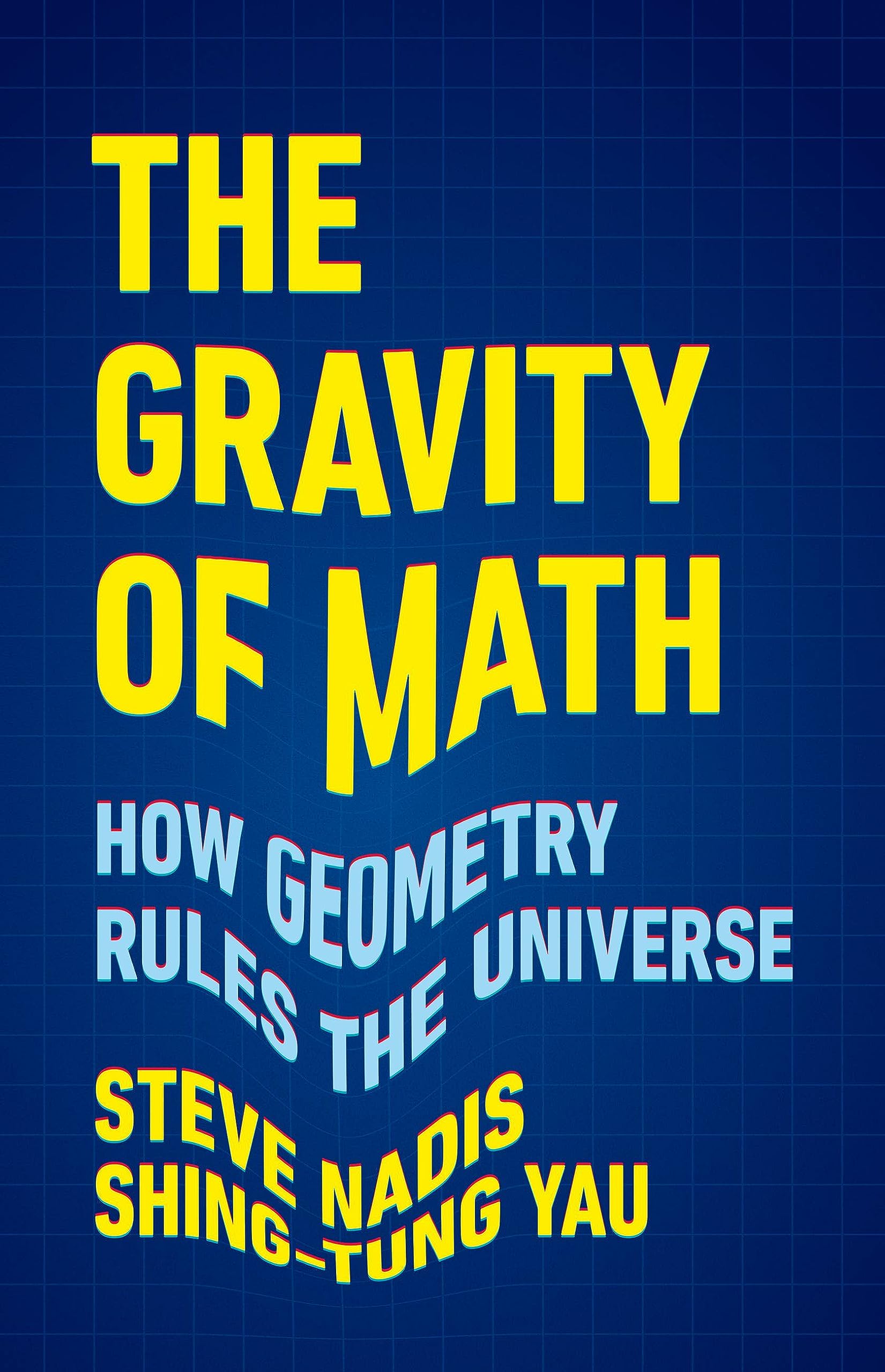 The Gravity of Math: How Geometry Rules the Universe by Steve Nadis ...
