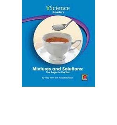 Mixtures and Solutions: The Sugar in the Tea by Emily Sohn | Goodreads