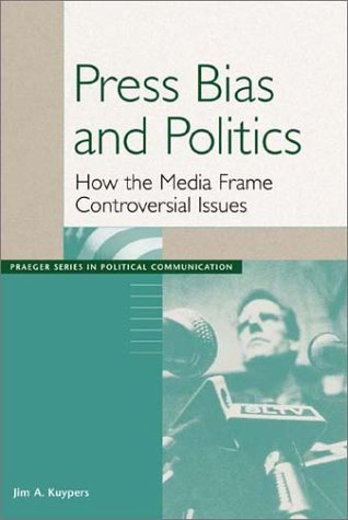 Press Bias and Politics: How the Media Frame Controversial Issues ...
