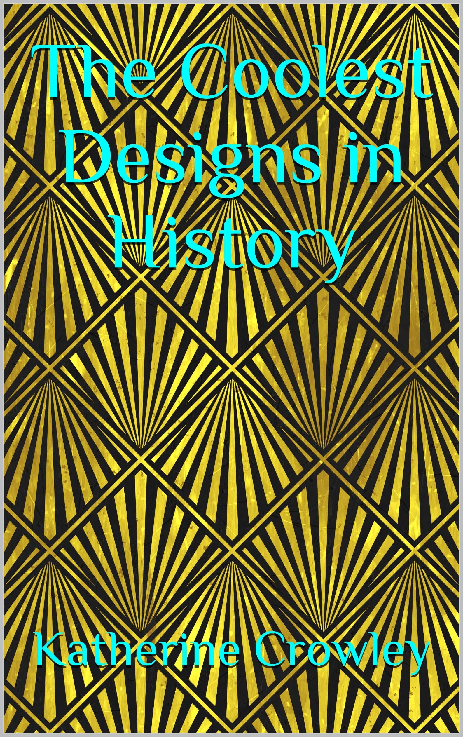 The Coolest Designs in History by Katherine Crowley | Goodreads