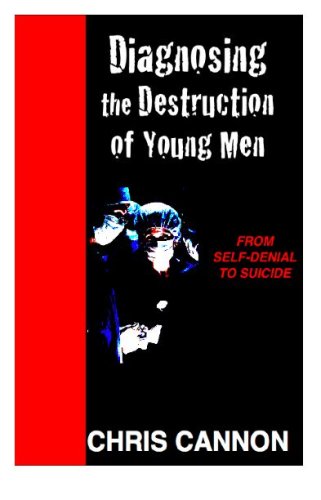 Diagnosing the Destruction of Young Men: From Self-Denial to Suicide by ...