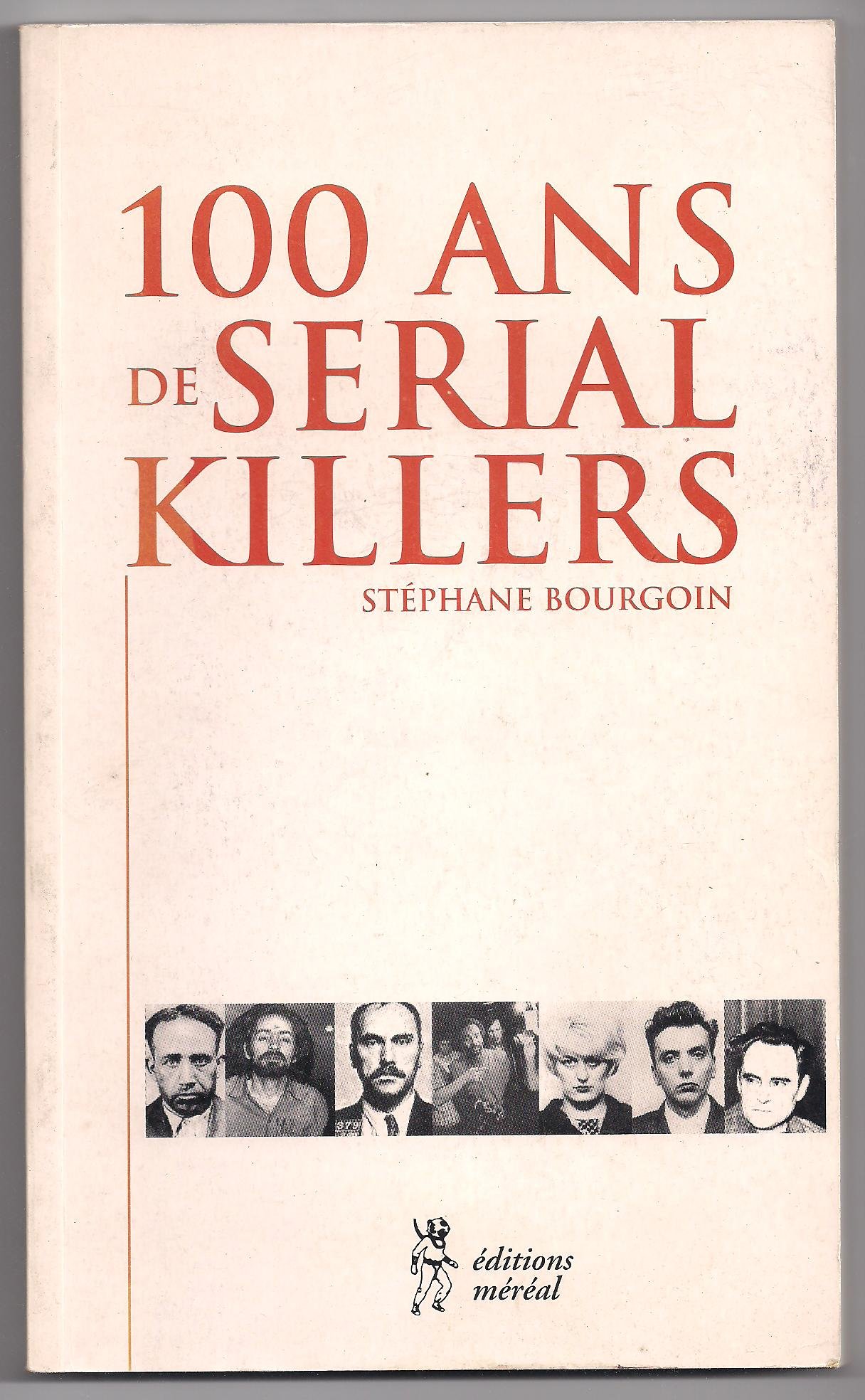 100 ans de serial killers by Stéphane Bourgoin | Goodreads