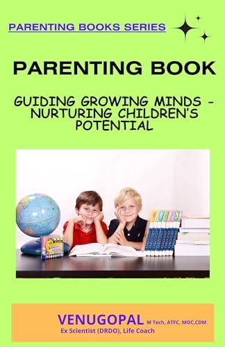PARENTING BOOK: GUIDING GROWING MINDS - NURTURING CHILDREN'S POTENTIAL by VENUGOPALA RAO ...