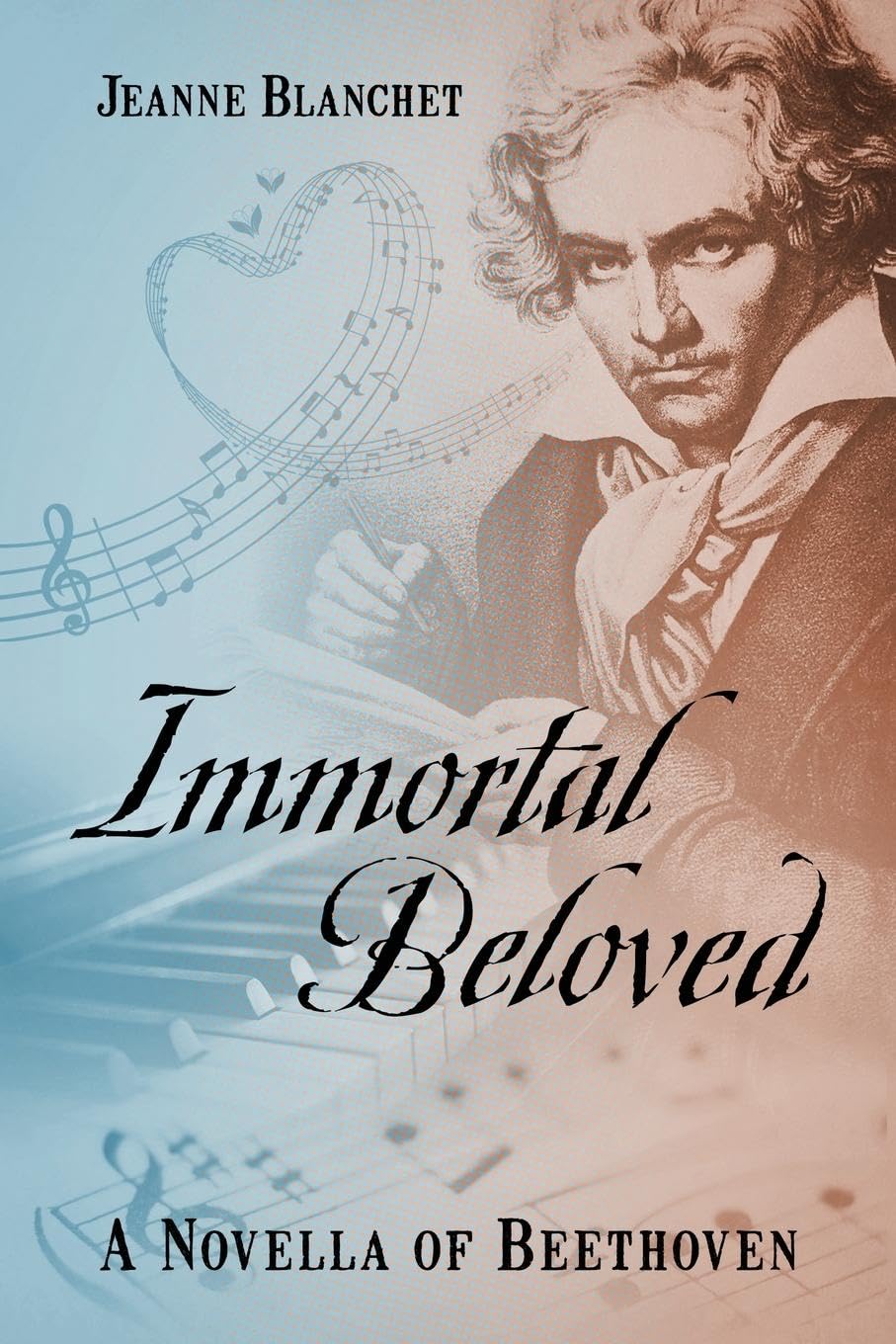 Immortal Beloved: A Novella of Beethoven by Jeanne Blanchet | Goodreads
