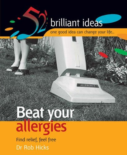 Beat Your Allergies: Find Relief, Feel Free (52 Brilliant Ideas) by Rob ...