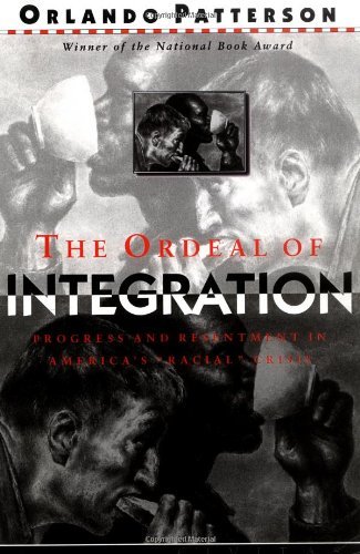The Ordeal of Integration: Progress and Resentment in America's "Racial ...