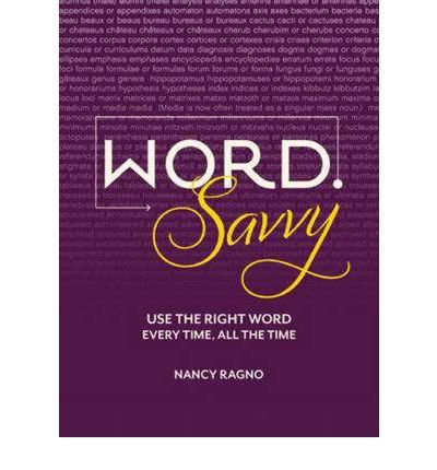 Word Savvy Use the Right Word Every Time, All the Time by Ragno, Nancy ...
