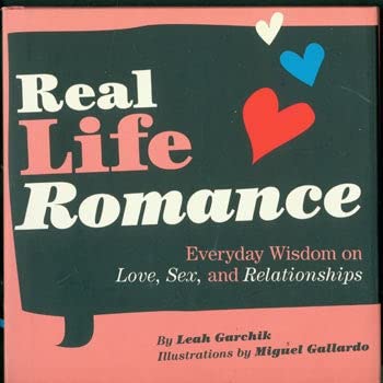 Real Life Romance. Everyday Wisdom On Love, Sex, and Relationships ...