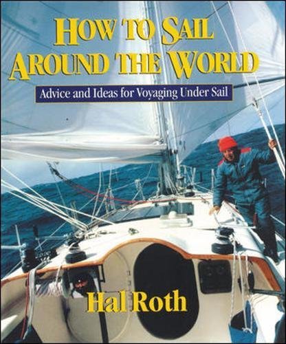 How to Sail Around the World : Advice and Ideas for Voyaging Under Sail ...