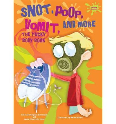 [(Snot, Poop, Vomit, and More: The Yucky Body Book )] [Author: Alvin ...