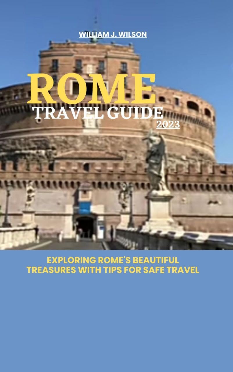 ROME TRAVEL GUIDE 2023: Exploring Rome's beautiful treasures with tips ...