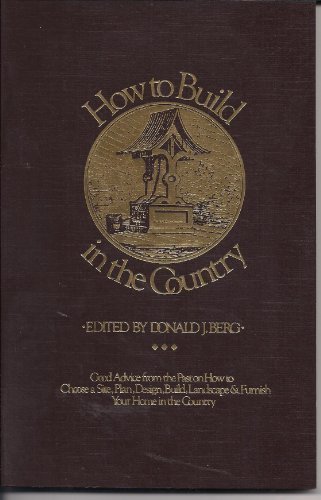 How to Build in the Country by Donald J. Berg by Donald J. Berg | Goodreads