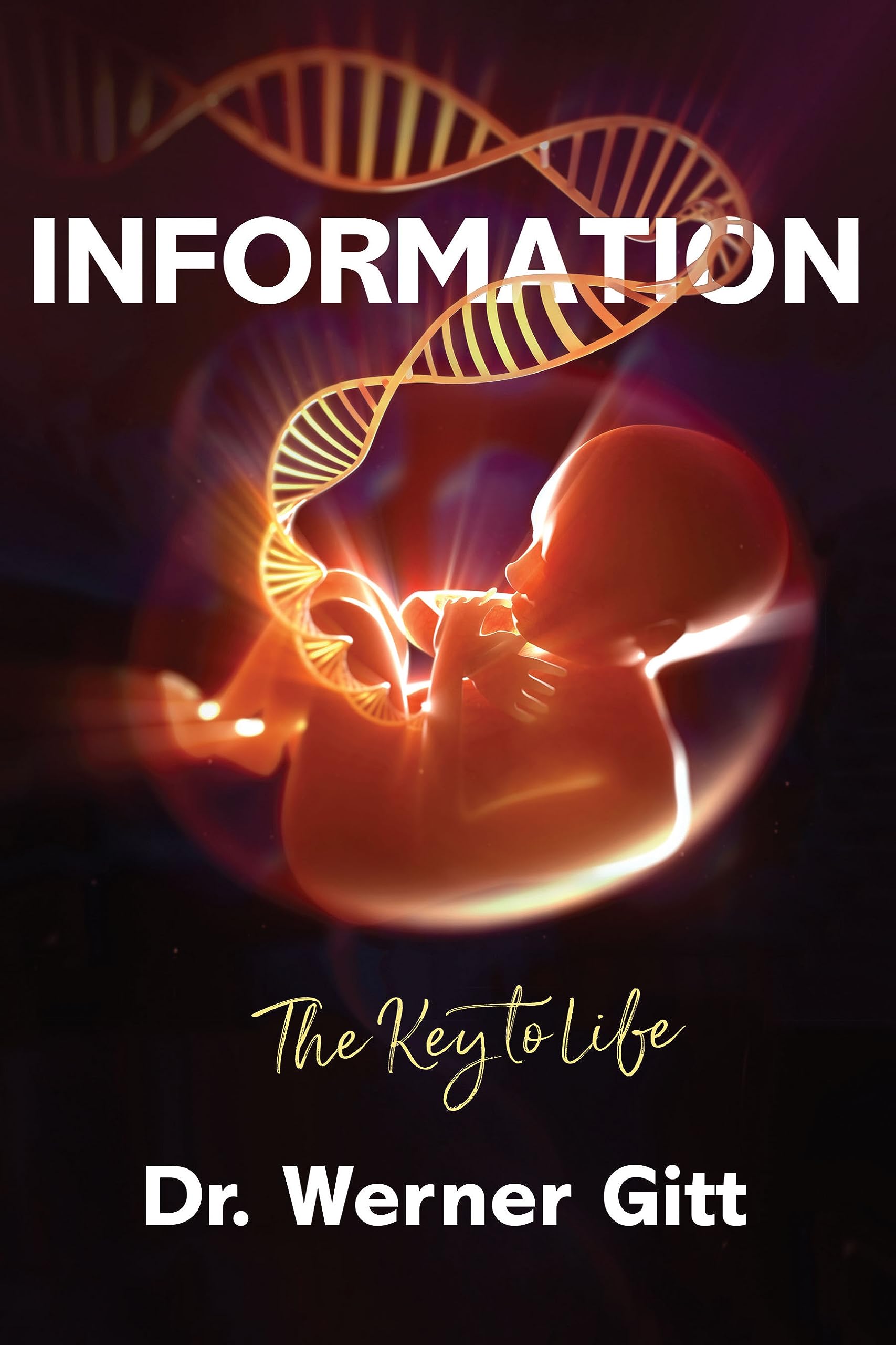 Information: The Key to Life by Werner Gitt | Goodreads