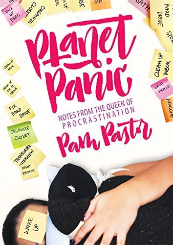 Planet Panic: Notes from the Queen of Procrastination by Pam Pastor ...