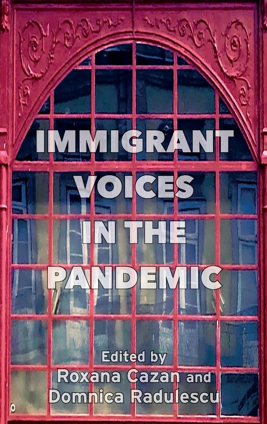 Immigrant Voices in the Pandemic by Roxana Cazan | Goodreads
