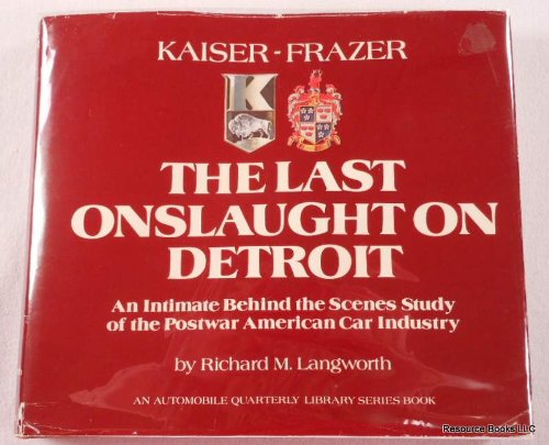 Kaiser-Frazer, the Last Onslaught on Detroit : An Intimate Behind the ...
