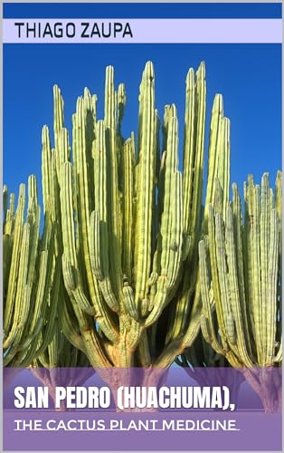 San Pedro (Huachuma), the cactus plant medicine: Journey of the Sacred ...