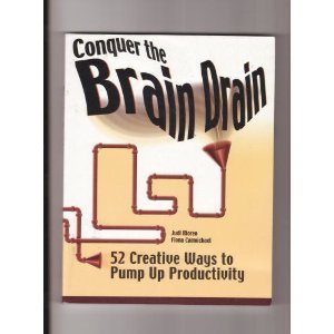 Conquer the brain drain: 52 creative ways to pump up productivity by ...