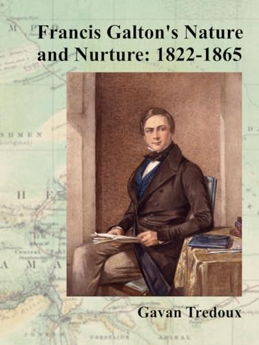 Francis Galton's Nature and Nurture: 1822-1865: Deluxe color edition by ...