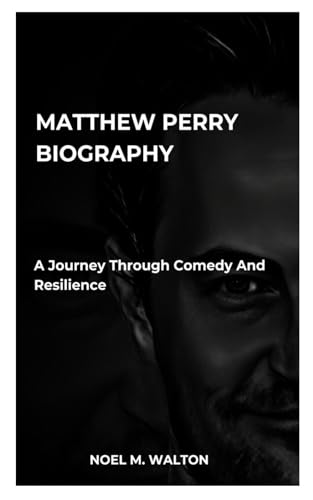 Matthew Perry Biography: A Journey Through Comedy And Resilience by ...