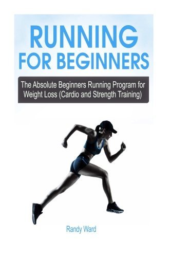 Running For Beginners: he Absolute Beginners Running Program for Weight Loss (Cardio and ...