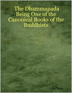 The Dhammapada Being One of the Canonical Books of the Buddhists by F ...