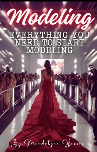 Modeling-Everything You Need To Know: Getting into The Modeling ...