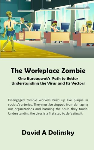 The Workplace Zombie: One Bureaucrat’s Path to Better Understanding the ...