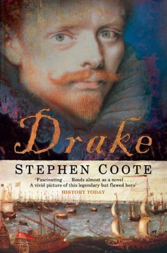 Drake: The Life and Legend of an Elizabethan Hero by Stephen Coote by ...