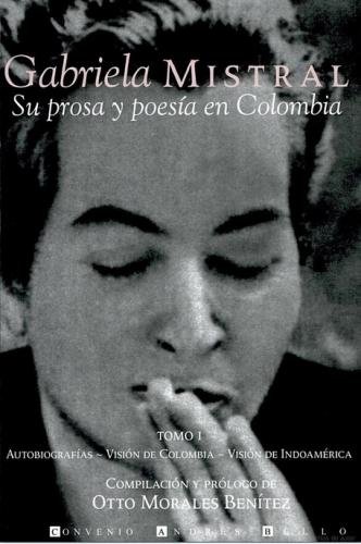 Gabriela Mistral: Su prosa y poesía en Colombia by Otto Morales Benitez ...