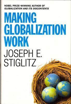 Joseph E Stiglitz / Making Globalization Work First Edition 2006 ...