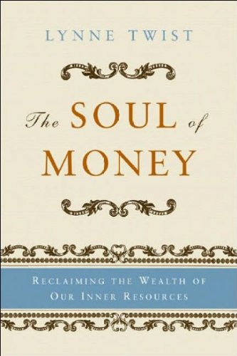 The Soul of Money: Reclaiming the Wealth of Our Inner Resources by ...