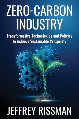Zero-Carbon Industry: Transformative Technologies and Policies to Achieve Sustainable Prosperity ...