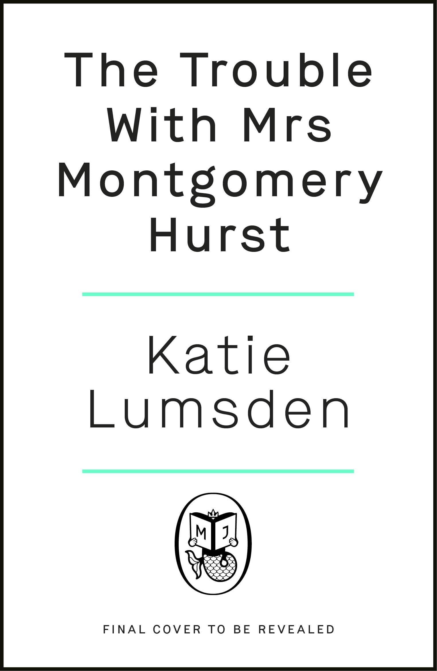 The Trouble With Mrs Montgomery Hurst by Katie Lumsden | Goodreads
