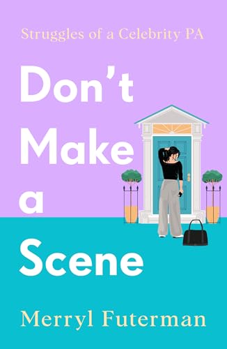 Don't Make a Scene: Struggles of a Celebrity PA by Merryl Futerman ...