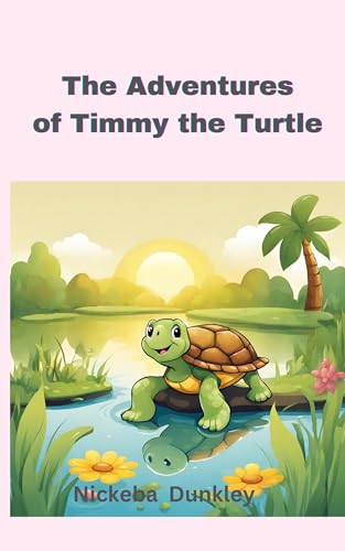 The Adventures Of Timmy The Turtle By Nickeba Dunkley Goodreads