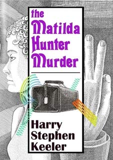 The Matilda Hunter Murder CTB by Harry Stephen Keeler | Goodreads