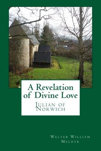 A Revelation of Divine Love: Julian of Norwich by Walter William Melnyk ...