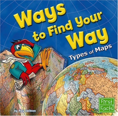 Ways to Find Your Way: Types of Maps (Map Mania) by Kay Jackson | Goodreads