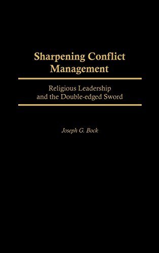 Sharpening Conflict Management: Religious Leadership and the Double-edged Sword by Bock Joseph G ...