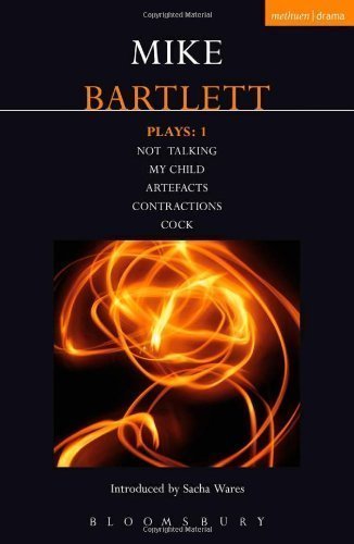 Bartlett Plays: 1: My Child, Contractions, Artefacts, Cock, Not Talking (Contemporary Dramatists ...